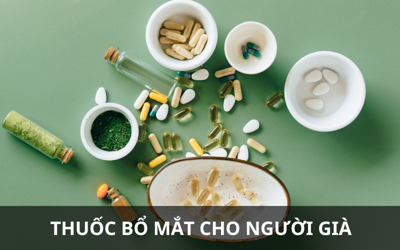 Thuốc Bổ Mắt Cho Người Già - Bật Mí Các Loại Tốt Nhất